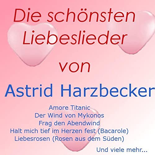 Play Die schönsten Liebeslieder von Astrid Harzbecker by Astrid ...