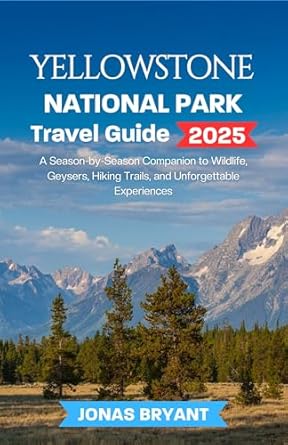 Amazon | Yellowstone National Park Travel Guide 2025: A Season-by ...