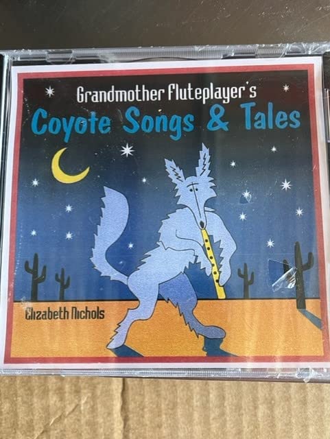 Grandmother Fluteplayer's Coyote Songs and Tales Elizabeth Nichols ...