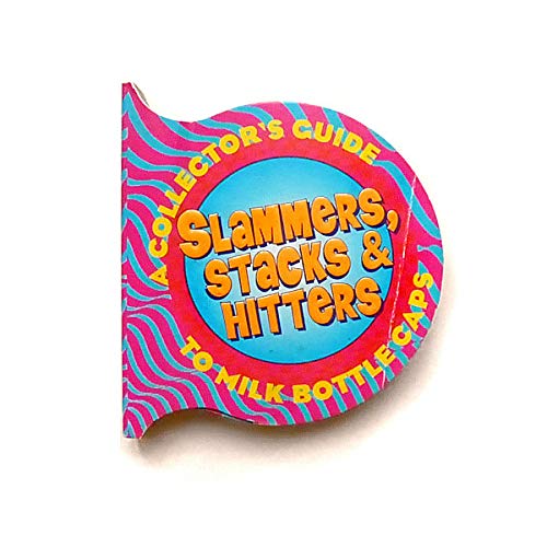 Slammers, Stacks and Hitters: A Collector's Guide to Milk Bottle Caps ...