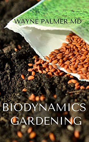 BIODYNAMICS GARDENING : An Essential Guide On How To Grow Healthy ...