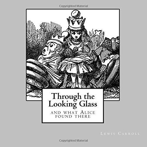 Through the Looking Glass - and what Alice found there: unabridged ...