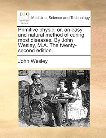 Primitive Physic: Or, an Easy and Natural Method of Curing Most ...