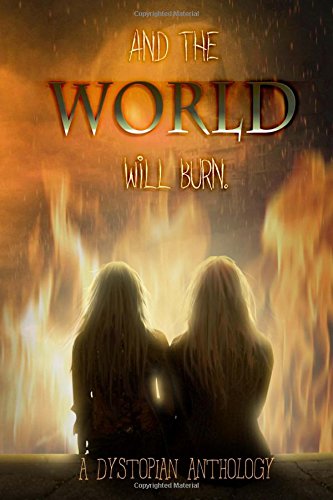 And the World Will Burn: A Dystopian Anthology: Amazon.co.uk: Sowder ...
