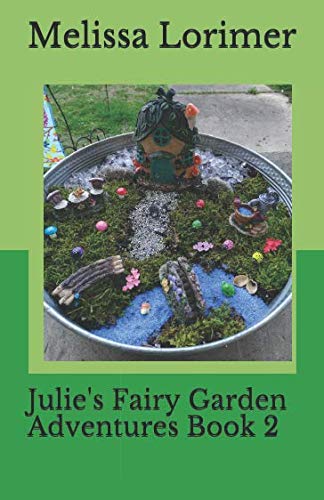 Julie's Fairy Garden Adventures Book 2: Lorimer, Melissa: 9781094879895 ...