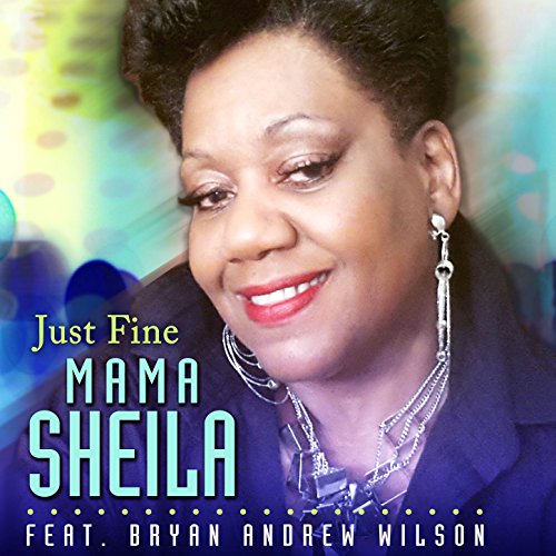 Play Just Fine by Mama Sheila Wilson feat. Bryan Andrew Wilson on ...