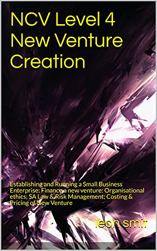NCV Level 4 New Venture Creation: Establishing and Running a Small ...