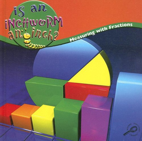 Is an Inchworm an Inch?: Measuring With Fractions (Math Focal Points ...