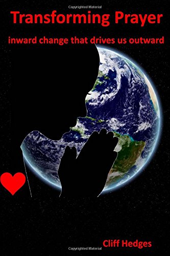 Transforming Prayer: inward change that drives us outward: Hedges ...