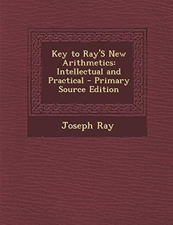 Key to Ray'S New Arithmetics: Intellectual and Practical - Primary Source Edition: Ray, Joseph ...