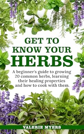 Get to Know Your Herbs: A Beginner’s Guide to Growing 20 Common Herbs ...