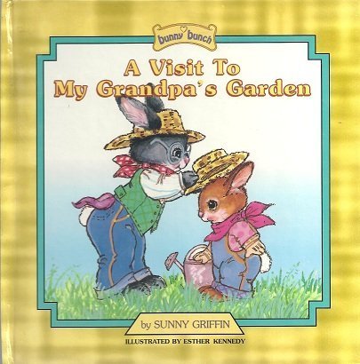 A Visit to My Grandpas Garden (Bunny Bunch): Sunny Griffin ...