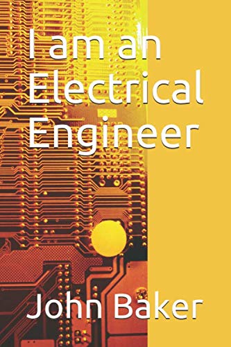I am an Electrical Engineer: Baker, John: 9781088570975: Amazon.com: Books