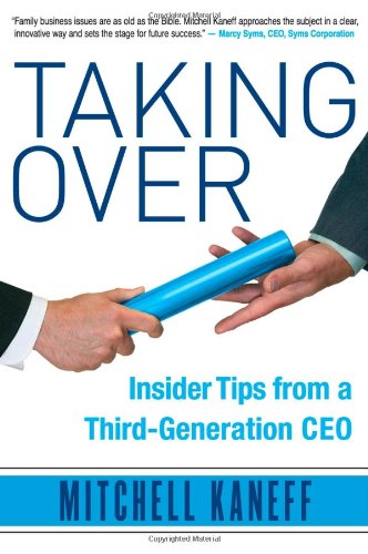Taking Over: Insider Tips from a Third-Generation CEO: Mitchell Kaneff ...