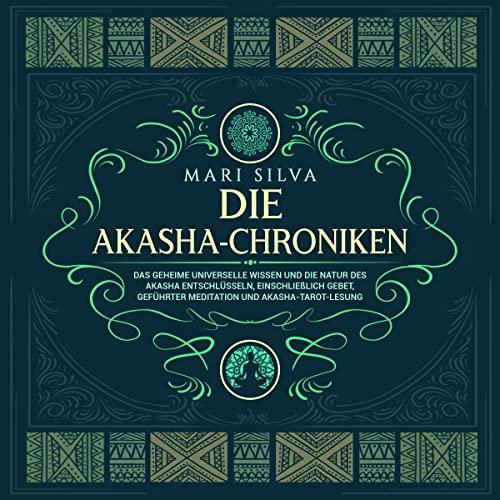 Die Akasha-Chroniken: Das geheime universelle Wissen und die Natur des ...
