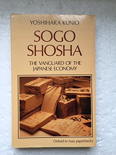 Sogo Shosha: The Vanguard of the Japanese Economy: Yoshihara, Kunio ...