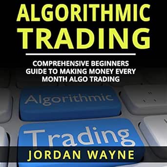 Amazon.com: Algorithmic Trading: Comprehensive Beginners Guide to ...