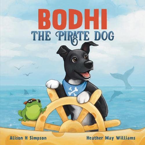 Bodhi the Pirate Dog: 1 : Simpson, Alison H, Williams, Heather May ...