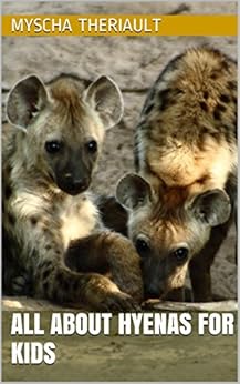 All About Hyenas for Kids eBook : Theriault, Myscha: Amazon.ca: Books