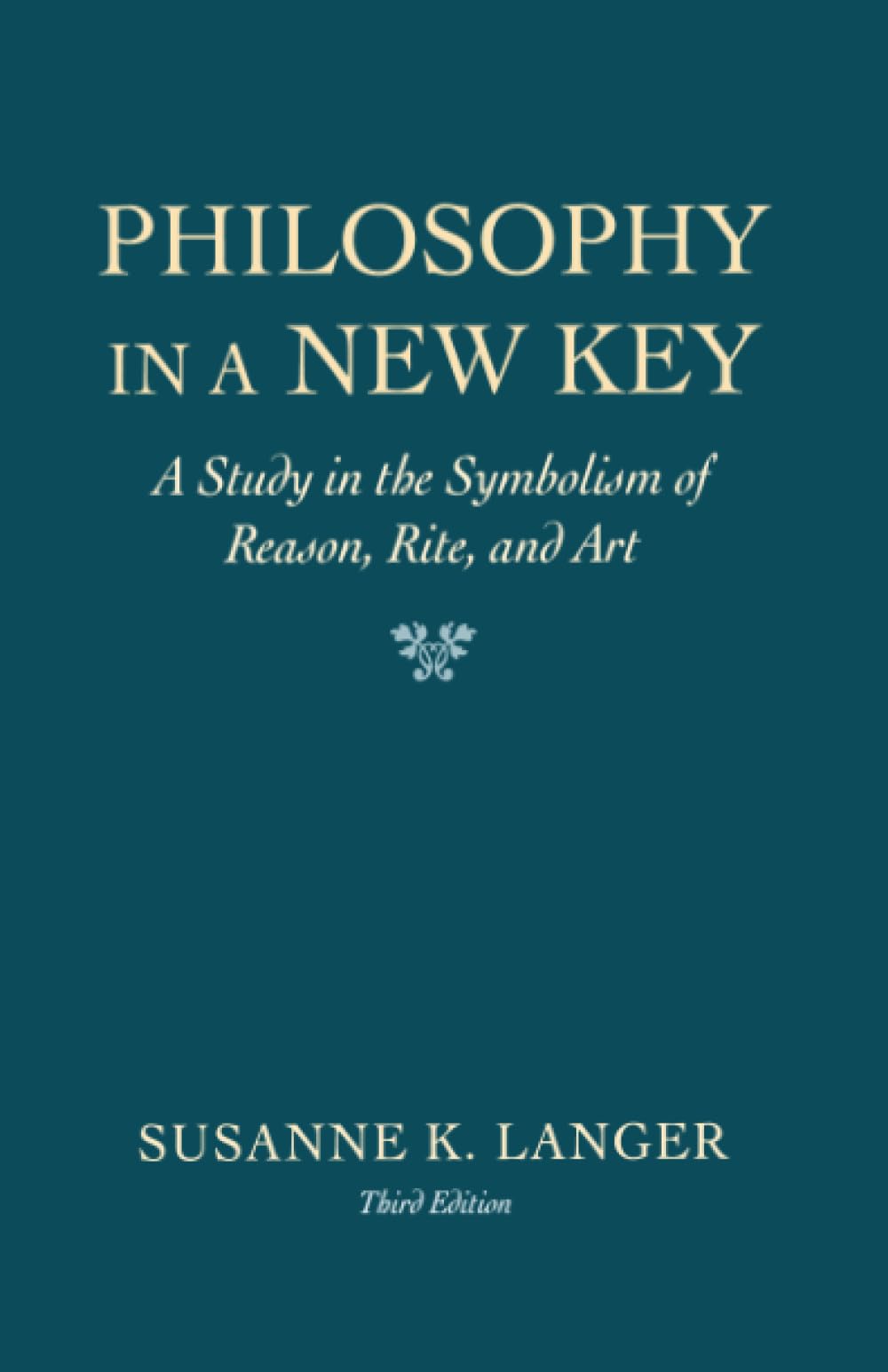 Philosophy in a New Key: A Study in the Symbolism of Reason, Rite, and ...