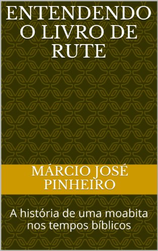 Entendendo o livro de Rute: A história de uma moabita nos tempos ...