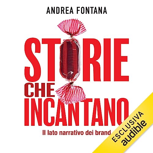 Storie che incantano: Il lato narrativo dei brand (Edizione Audible ...