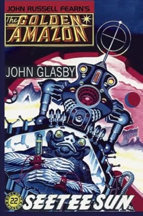 Seetee Sun: 28 (John Russell Fearn's The Golden Amazon) : Glasby, John ...
