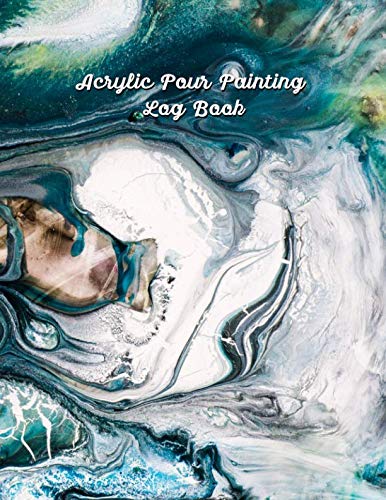 Acrylic Pour Painting Log Book: Notebook to Track Your Art Projects ...
