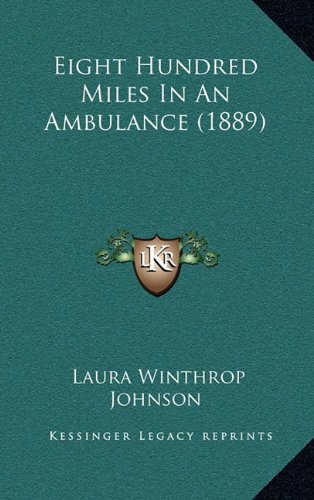 Eight Hundred Miles In An Ambulance (1889): Johnson, Laura Winthrop ...