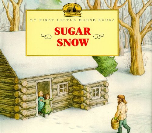Sugar Snow (My First Little House Books) by Laura Ingalls Wilder (1998 ...