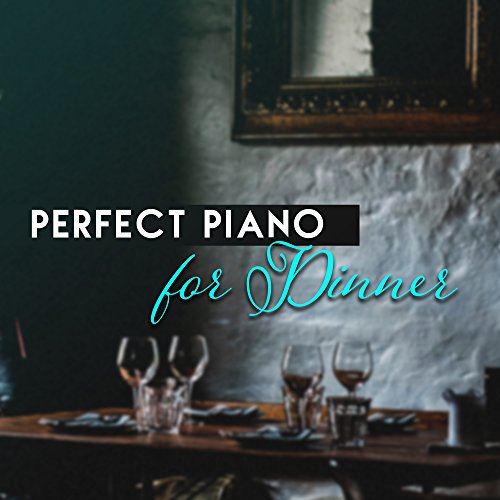 Play Perfect Piano for Dinner by Restaurant Music Songs on Amazon Music
