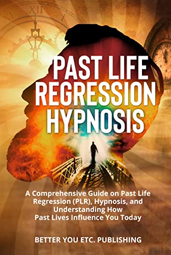 Past Life Regression Hypnosis: A Comprehensive Guide on Past Life ...