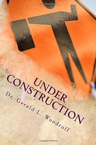 Amazon.com: Under Construction: 9781530100903: Woodruff, Dr. Gerald L ...