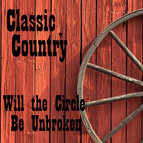 Amazon.com: Classic Country - Will the Circle Be Unbroken - Classic ...
