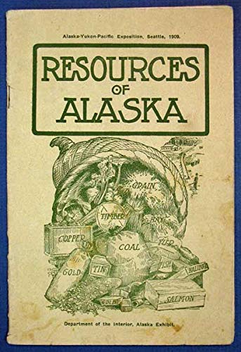 RESOURCES Of ALASKA. Department of the Interior. Alaska Exhibit. Alaska ...