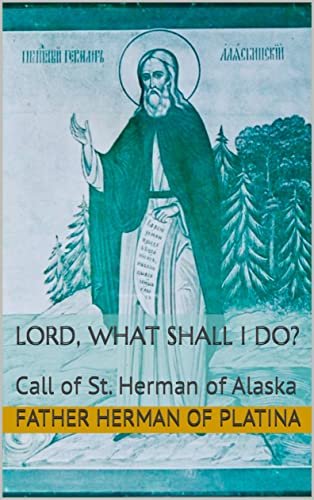 Lord, What Shall I Do?: Call of St. Herman of Alaska - Kindle edition ...