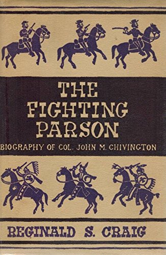 THE FIGHTING PARSON: Biography of Col. John M. Chivington: Craig ...