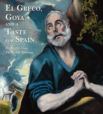 El Greco, Goya, and a Taste for Spain: Highlights from The Bowes Museum ...