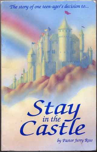 STAY IN THE CASTLE THE STORY OF ONE TEEN-AGER'S DECISION TO: STAY IN ...
