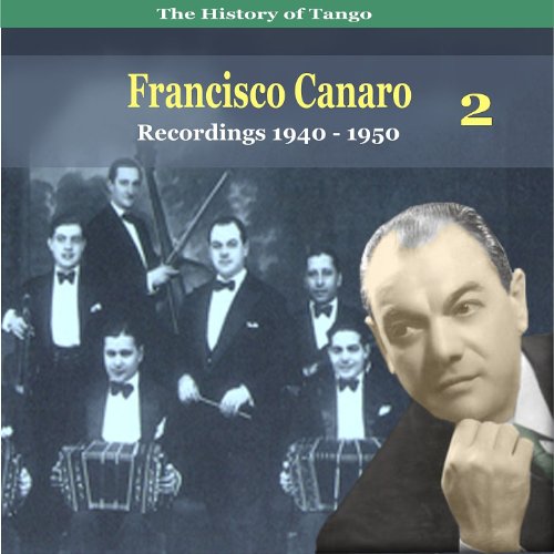 Play The History of Tango, Francisco Canaro Vol. 2 / Recordings 1940 ...