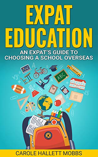 Expat Education: An Expat’s Guide to Choosing a School Overseas eBook ...