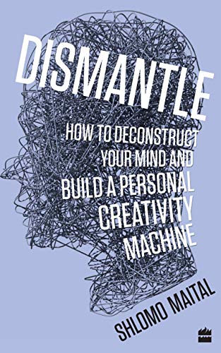 Dismantle: How to Deconstruct Your Mind and Build a Personal Creativity ...
