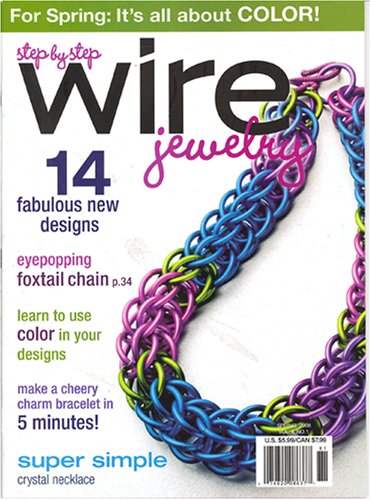 Step By Step Wire Jewelry, Spring 2008 Issue: Editors of STEP BY STEP ...