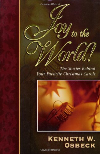 Joy to the World: The Stories Behind Your Favorite Christmas Carols ...