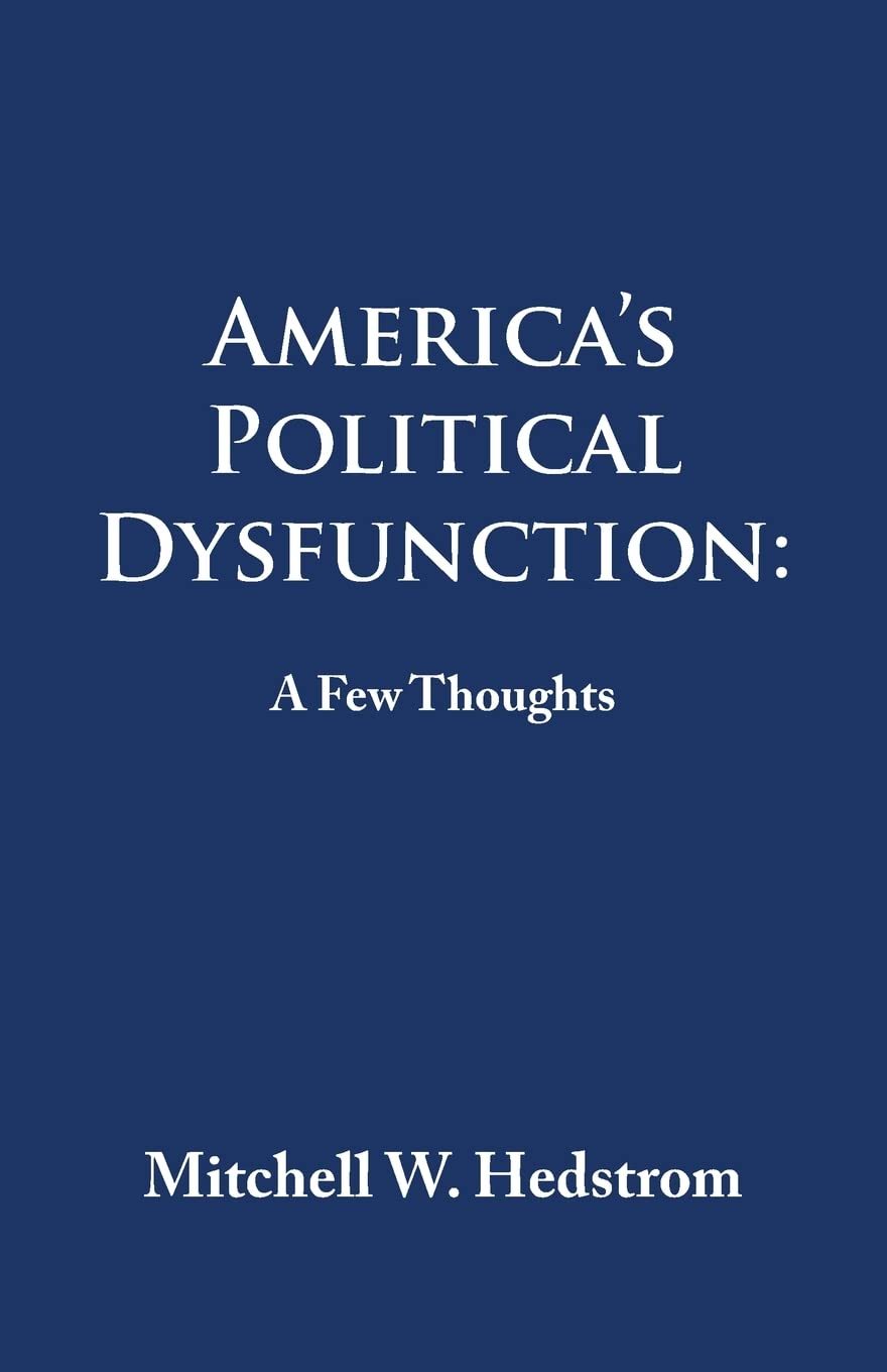 America’s Political Dysfunction: A Few Thoughts: Hedstrom, Mitchell W ...