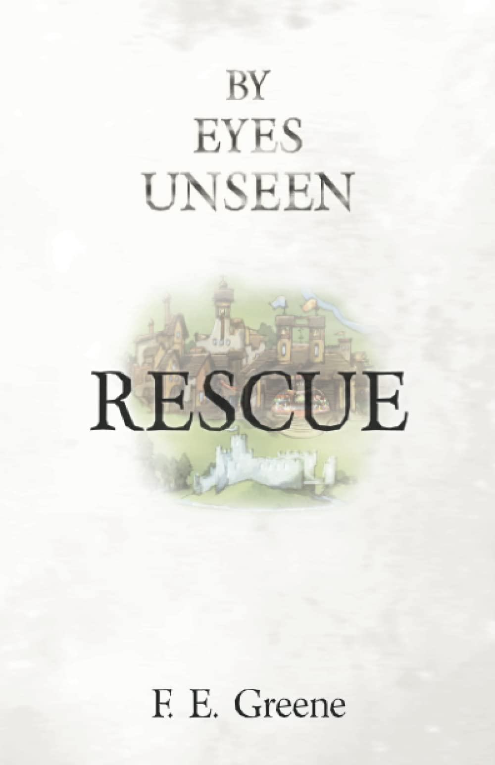 Rescue: By Eyes Unseen: Greene, F. E.: 9780996561242: Amazon.com: Books