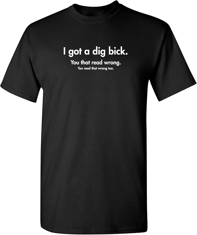 I Got A Dig Bick Graphic Novelty Sarcastic Funny T Shirt, Black, Small ...