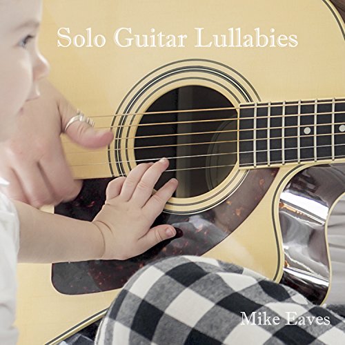 Play Solo Guitar Lullabies by Mike Eaves on Amazon Music