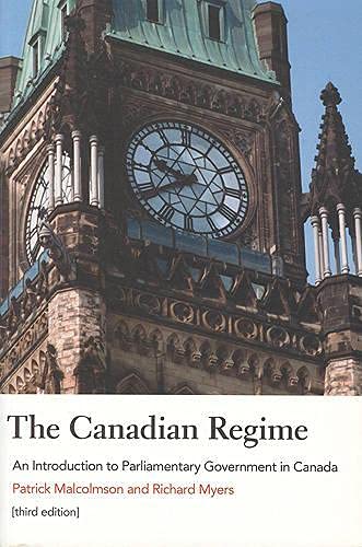 The Canadian Regime: An Introduction to Parliamentary Government in ...