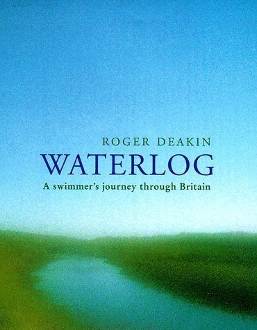 By Roger Deakin Waterlog: A Swimmer's Journey Through Britain (First ...